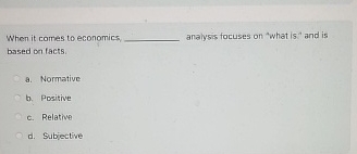 Solved When it comes to economics, ﻿analysic focuses on | Chegg.com