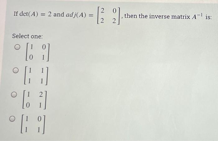 Solved If det(A) = 2 and adj(A) = 2 2 2). then the inverse | Chegg.com