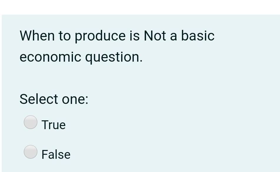Solved When to produce is Not a basic economic question. | Chegg.com