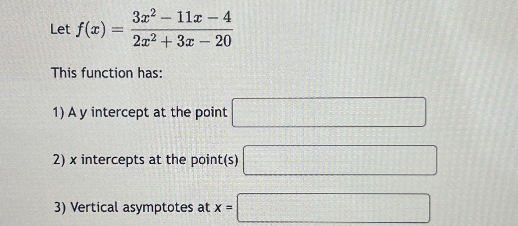 Solved Let f(x)=3x2-11x-42x2+3x-20This function has:A y | Chegg.com