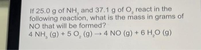 Solved If 25.0 g of NH3 and 37.1 g of O2 react in the | Chegg.com