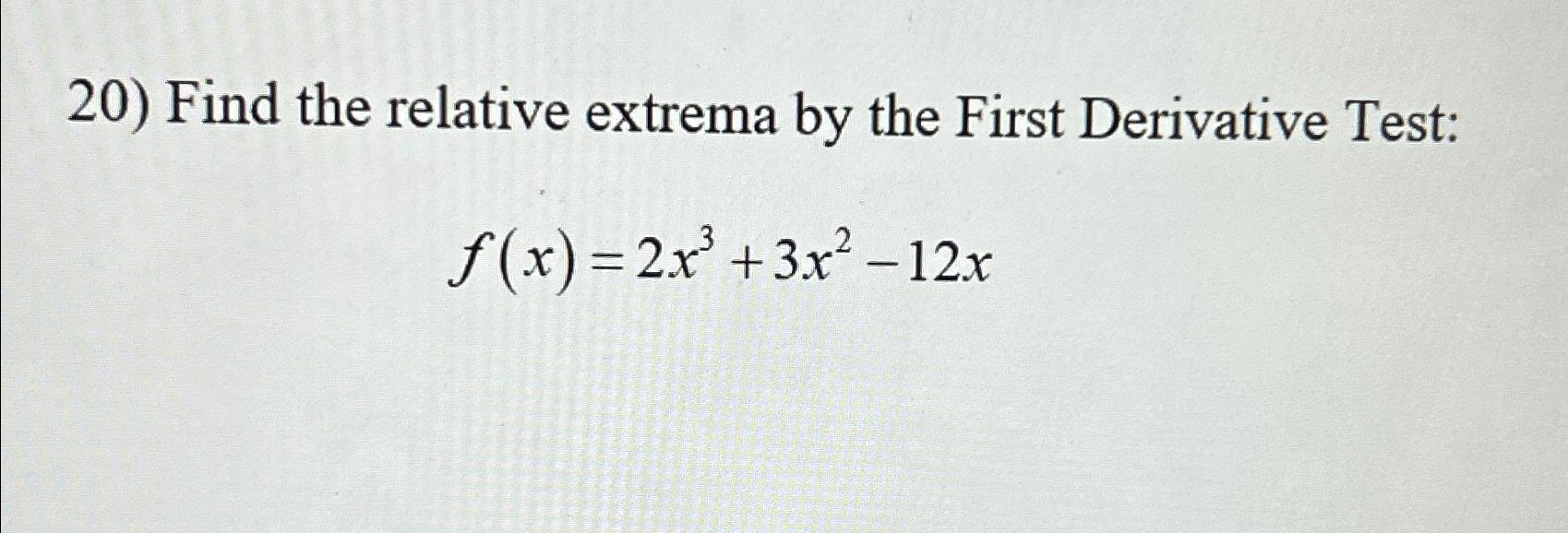 Solved Find the relative extrema by the First Derivative | Chegg.com