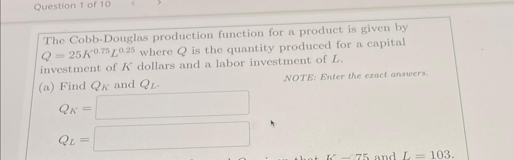 Solved Question 1 of 10The Cobb-Douglas production function | Chegg.com Solved Question 1 of 10The Cobb-Douglas production function | Chegg.com
