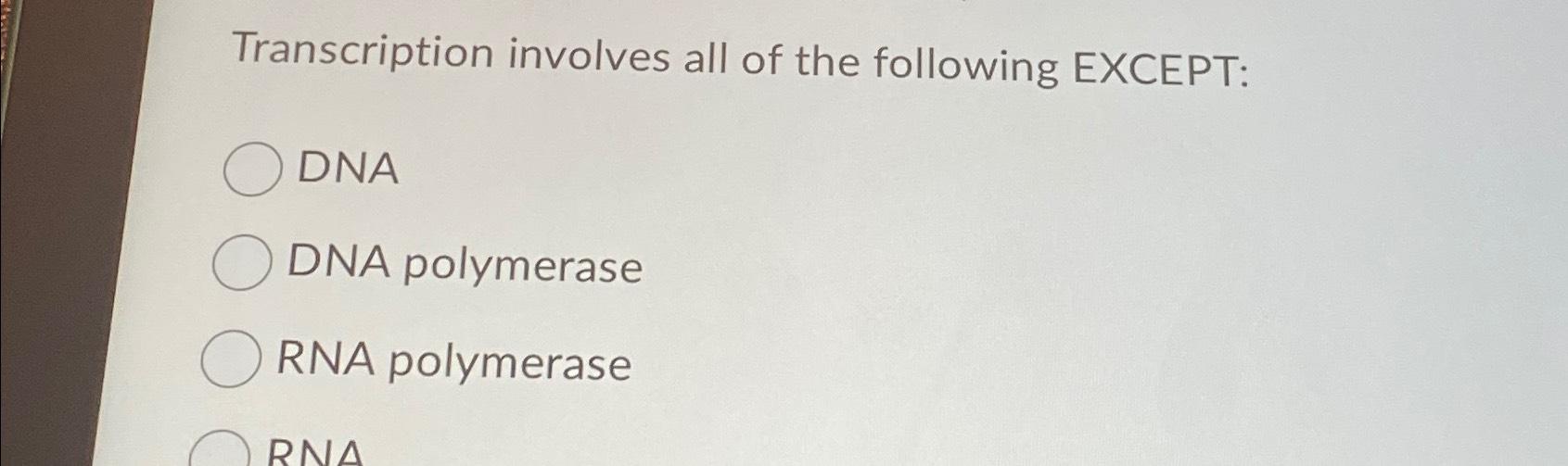 Solved Transcription involves all of the following | Chegg.com