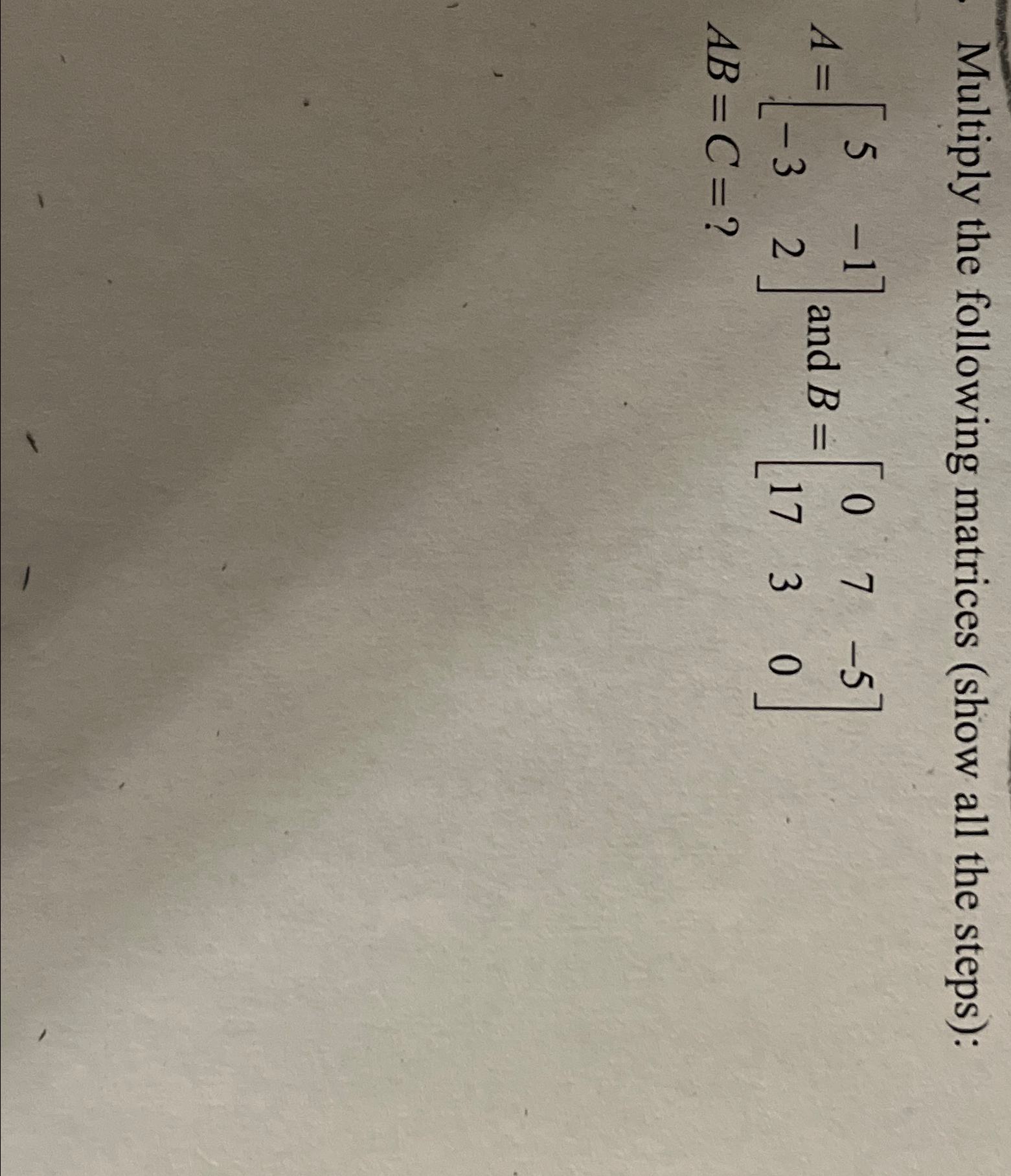 Solved Multiply the following matrices (show all the | Chegg.com