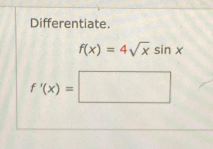 Solved Differentiate. f(x) = 4 x sin x f'(x) = | Chegg.com