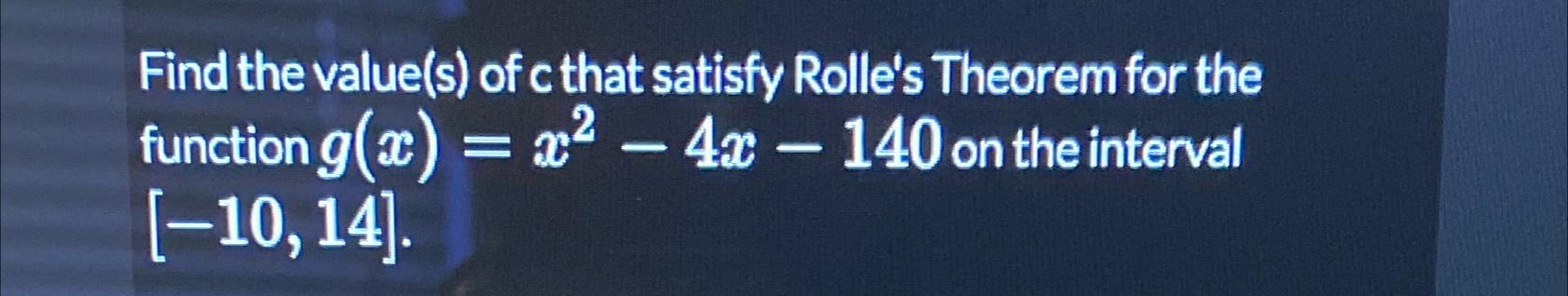 Solved Find the value(s) ﻿of c that satisfy Rolle's Theorem | Chegg.com