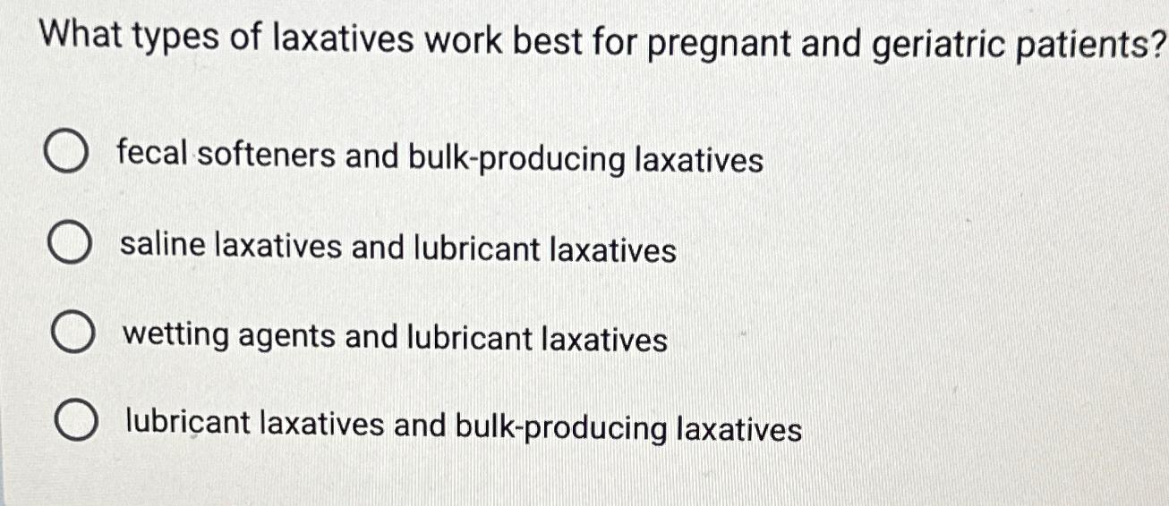 Solved What types of laxatives work best for pregnant and | Chegg.com