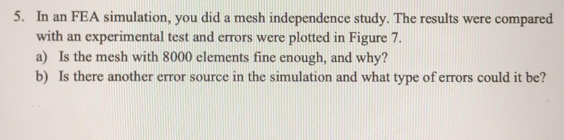 Solved a 5. In an FEA simulation, you did a mesh | Chegg.com
