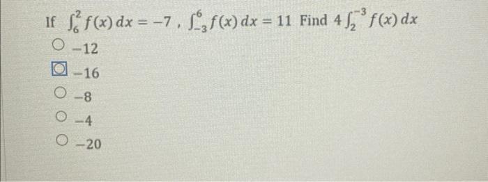 Solved If ∫62f(x)dx=−7,∫−36f(x)dx=11 Find 4∫2−3f(x)dx −12 | Chegg.com
