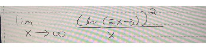 Solved limx→∞x(ln(2x−3))2 | Chegg.com