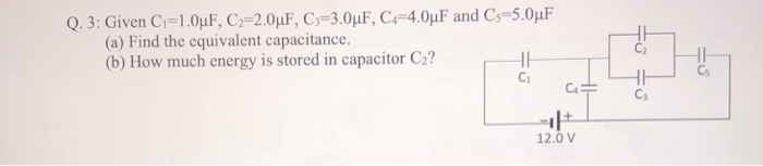 Solved Q. 3: Given C1=1.0uF, Cz=2.0uF, C3=3.0uF, C =4.0uF | Chegg.com