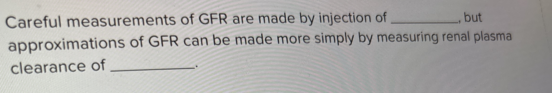 Solved Careful measurements of GFR are made by injection of | Chegg.com