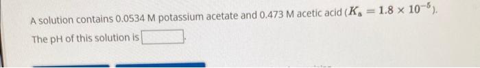 Solved A solution contains 0.0534M potassium acetate and | Chegg.com