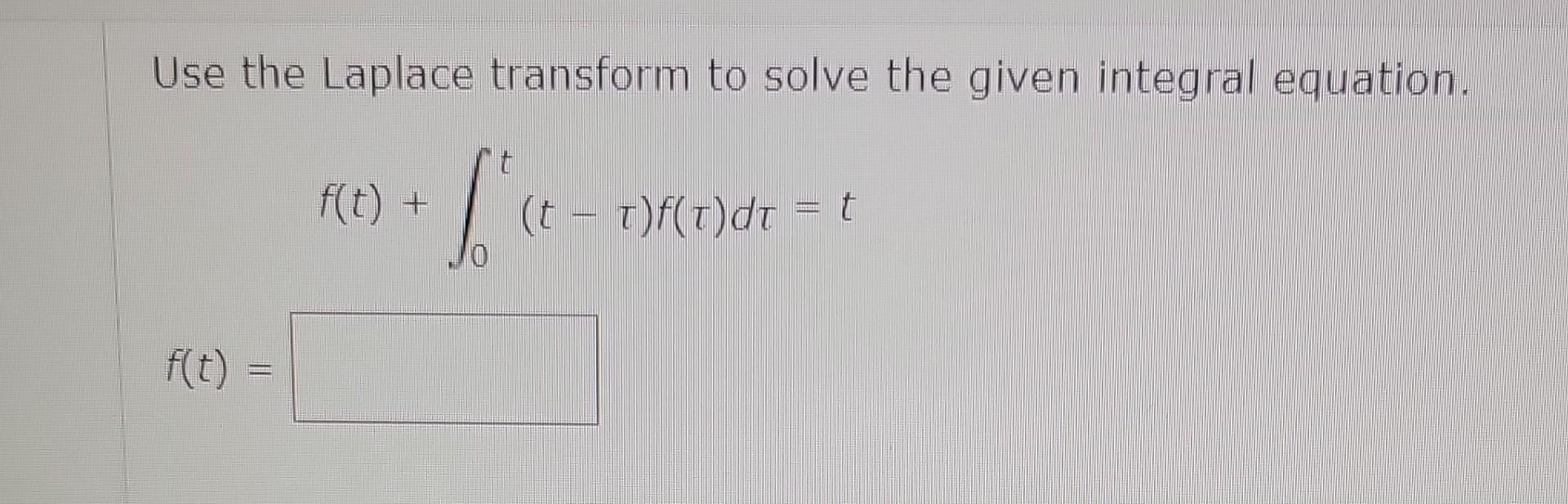 Solved Use the Laplace transform to solve the given integral | Chegg.com