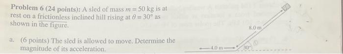 Solved Problem 6 (24 points): A sled of mass m = 50 kg is at | Chegg.com
