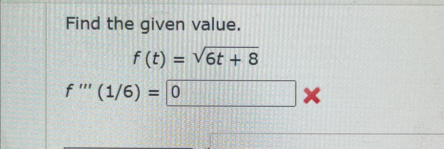 Solved Find the given value.f(t)=6t+82f'''(16)= | Chegg.com