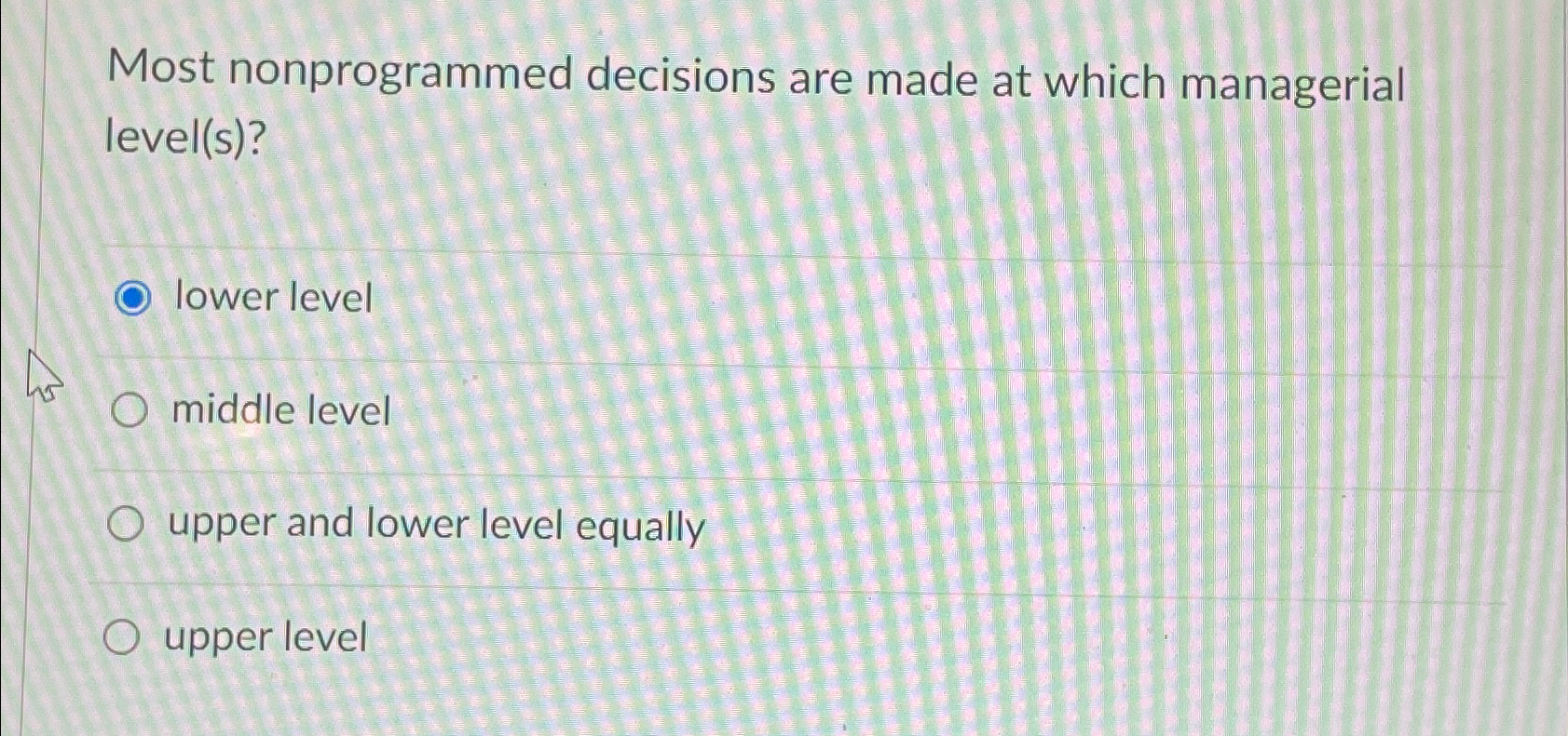 Solved Most nonprogrammed decisions are made at which | Chegg.com