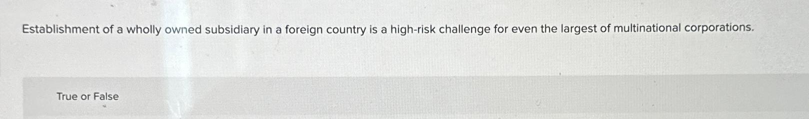 Solved Establishment of a wholly owned subsidiary in a | Chegg.com