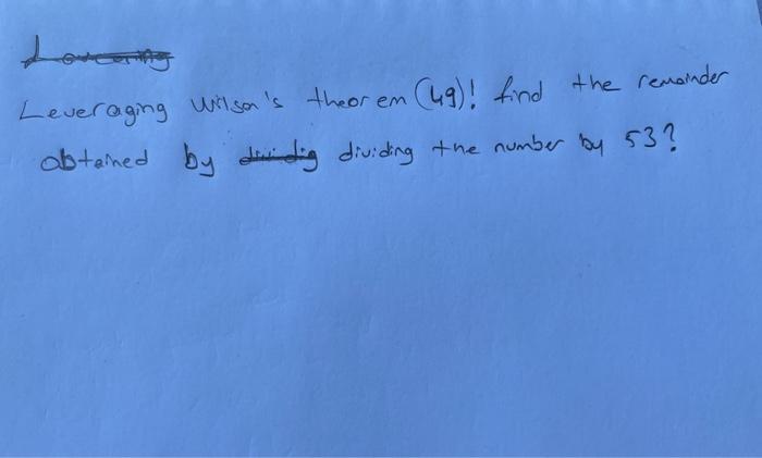 Solved Leveraging Wilson's theorem (49)! find the remainder | Chegg.com