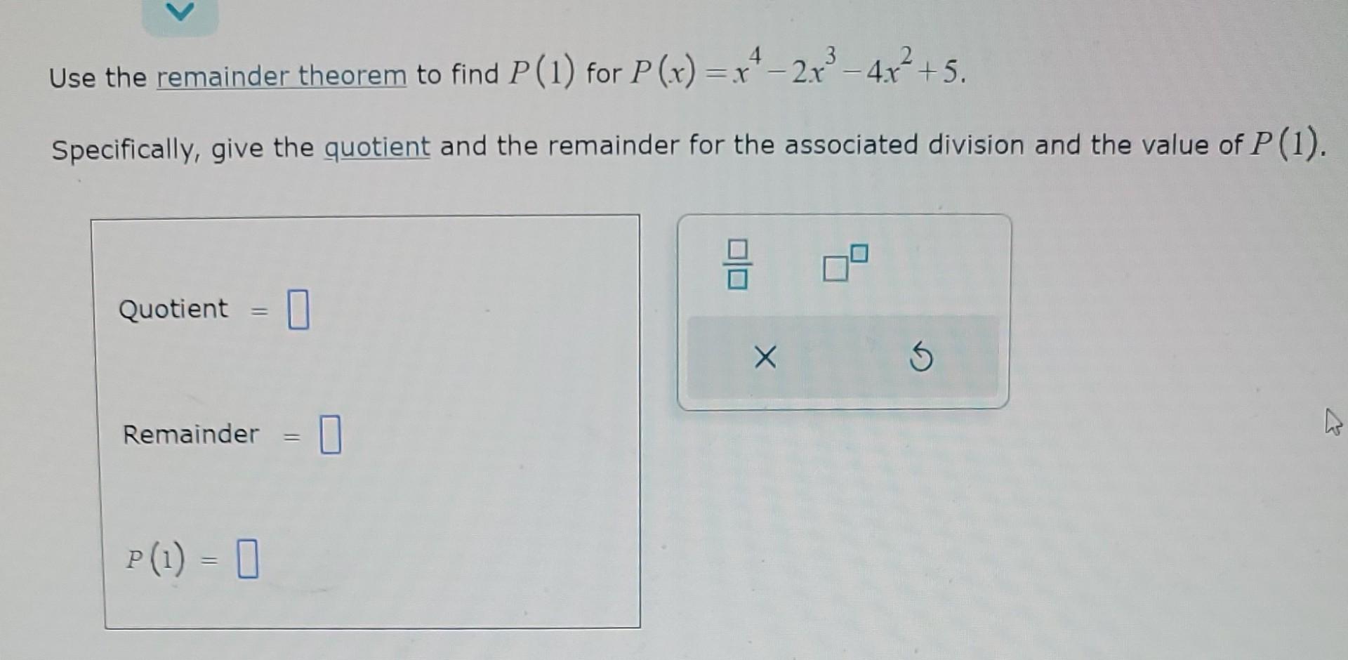 Solved Use the remainder theorem to find P(1) for | Chegg.com