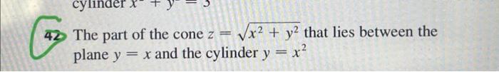 Solved The part of the cone z=x2+y2 that lies between the | Chegg.com
