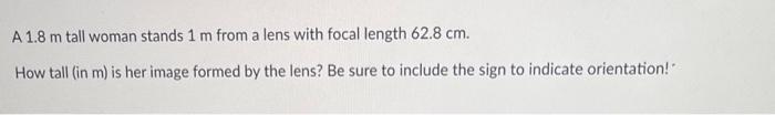 Solved A 1.8 m tall woman stands 1 m from a lens with focal | Chegg.com