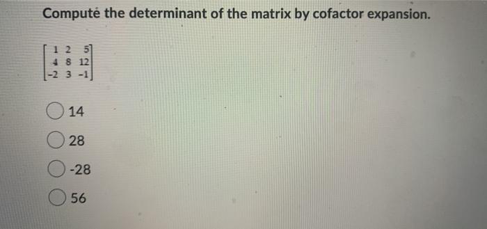 Solved Compute the determinant of the matrix by cofactor | Chegg.com
