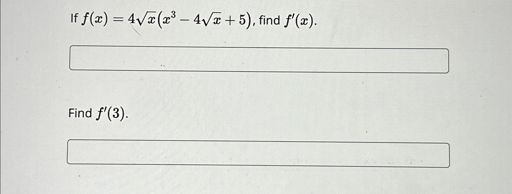 Solved If f(x)=4x2(x3-4x2+5), ﻿find f'(x)Find f'(3). | Chegg.com