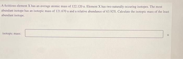 Solved A fictitious element X has an average atomic mass of | Chegg.com