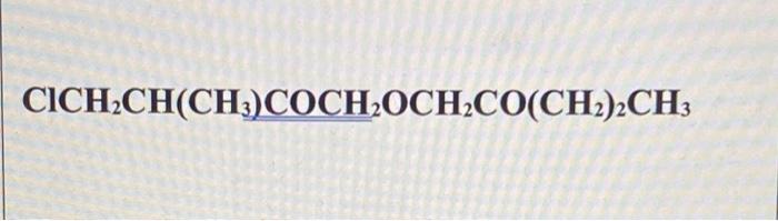 Solved CICH2CH(CH3)COCHOCH,CO(CH2)2CH3 | Chegg.com