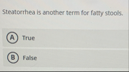 Solved Steatorrhea is another term for fatty stools.(A) | Chegg.com