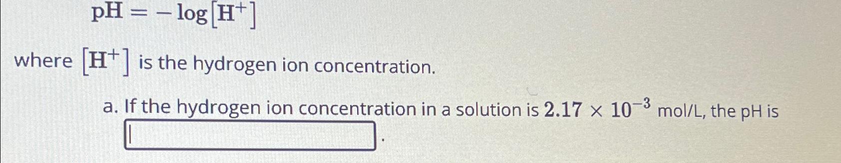 Solved pH=-log[H+]where H+is the hydrogen ion | Chegg.com
