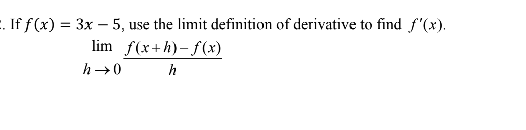 Solved If f(x)=3x-5, ﻿use the limit definition of derivative | Chegg.com