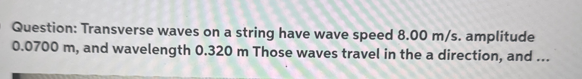 Solved Question: Transverse waves on a string have wave | Chegg.com