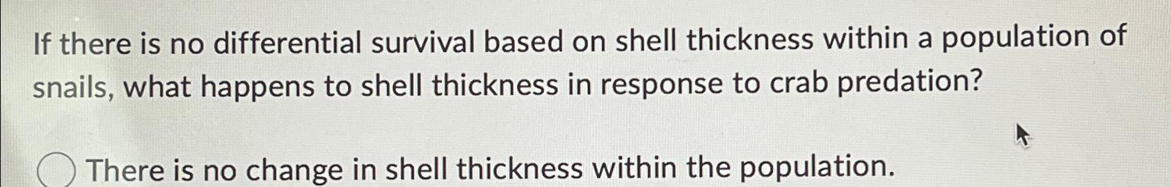 Solved If there is no differential survival based on shell | Chegg.com