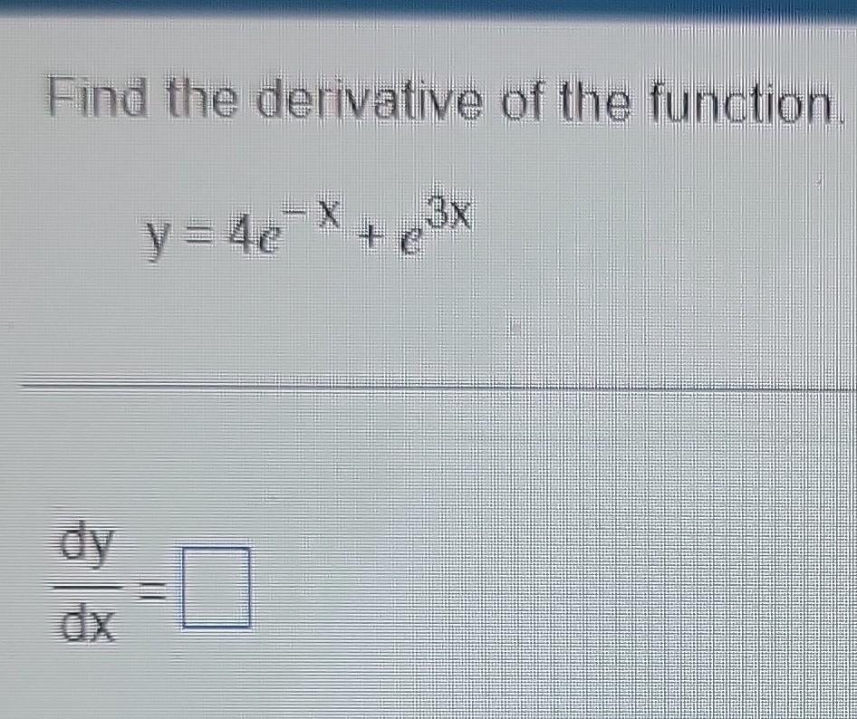 Solved Find the derivative of the function y=4e−x+e3x dxdy= | Chegg.com