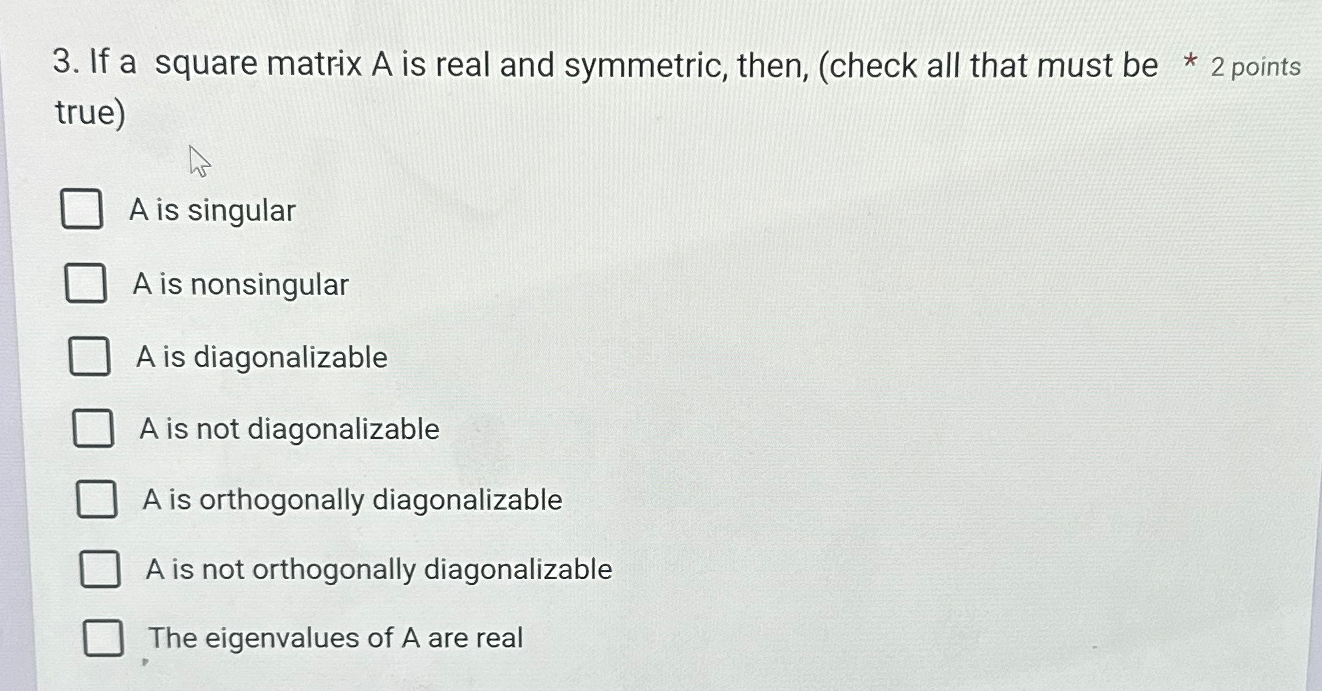 Solved If a square matrix A ﻿is real and symmetric, then, | Chegg.com