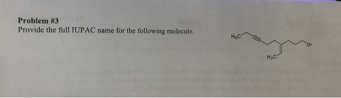 Solved Problem #3 Provide the full IUPAC name for the | Chegg.com