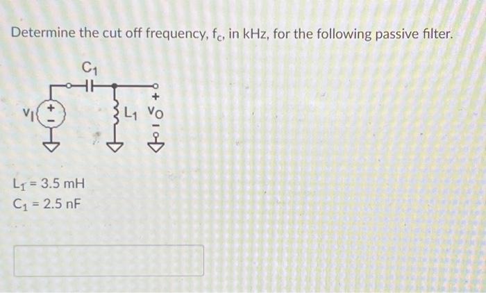 Solved Determine the cut off frequency, fc, in kHz, for the | Chegg.com