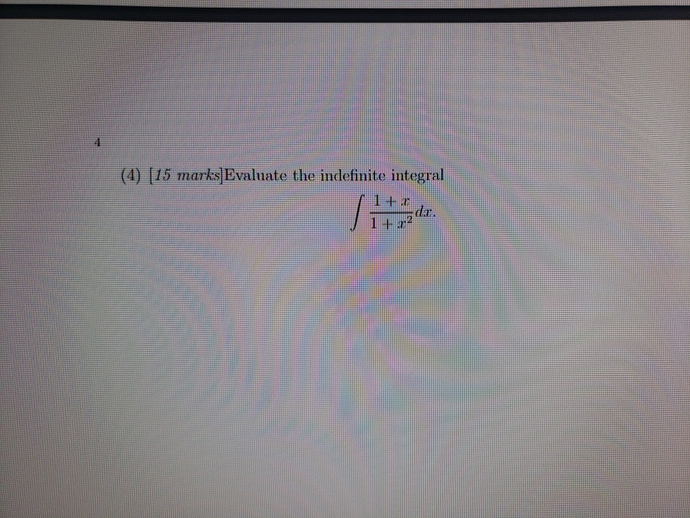 Solved (4) (15 marks]Evaluate the indefinite integral 1+1 | Chegg.com