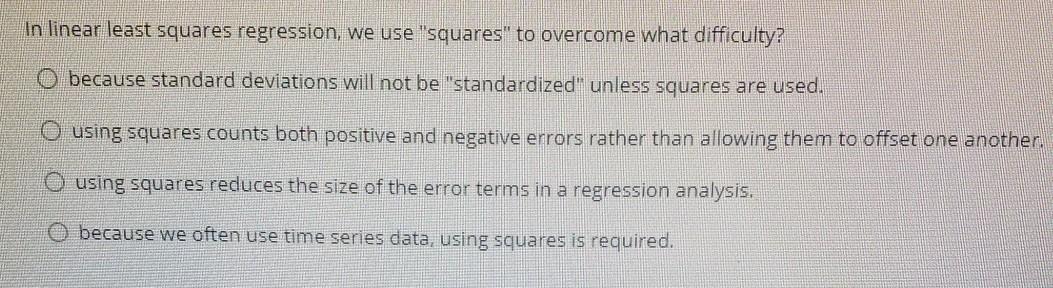 Solved In linear least squares regression, we use "squares" | Chegg.com
