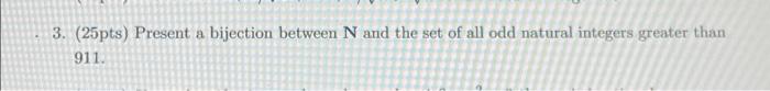 Solved a 3. (25pts) Present a bijection between N and the | Chegg.com