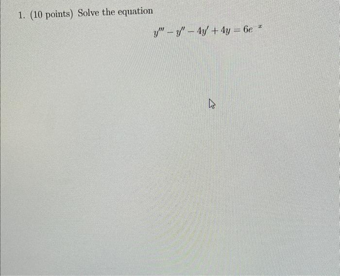 Solved 1. (10 points) Solve the equation y′′′−y′′−4y′+4y=6ex | Chegg.com Solved 1. (10 points) Solve the equation y′′′−y′′−4y′+4y=6ex | Chegg.com