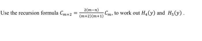 Solved Use the recursion formula Cm+2=(m+2)(m+1)2(m−n)Cm, to | Chegg.com