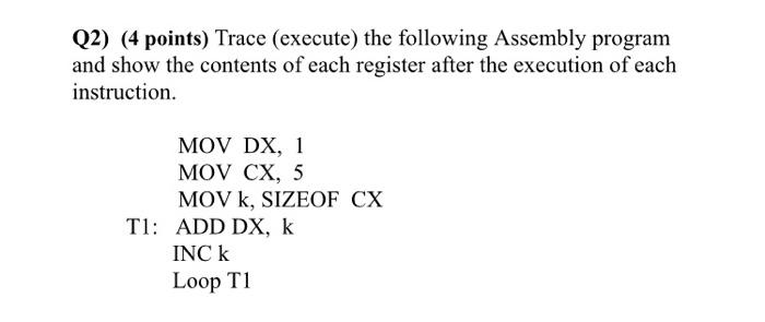 Solved Q2) (4 points) Trace (execute) the following Assembly | Chegg.com