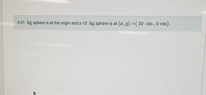 Solved A 21 kg sphere is at the origin and a 12 kg sphere is | Chegg.com