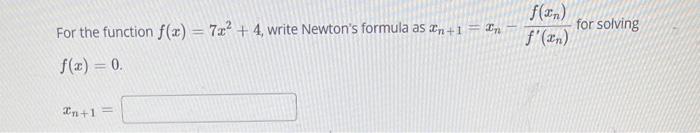 Solved For the function f(x)=7x2+4, write Newton's formula | Chegg.com