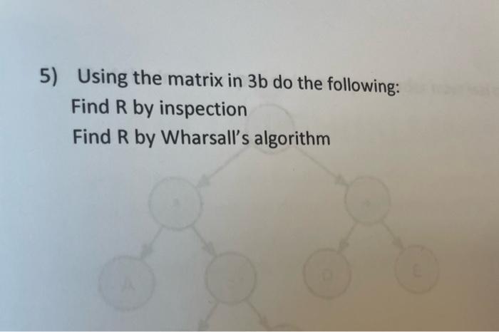 Solved 5) Using the matrix in 3b do the following: Find R by | Chegg.com