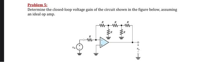 Solved Problem 5: Determine the closed-loop voltage gain of | Chegg.com